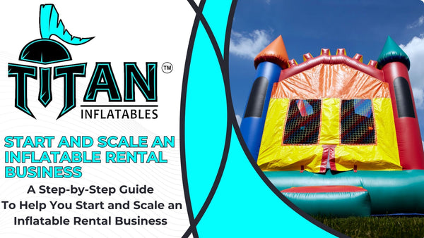 Start and Scale an Inflatable Rental Business - Titan Inflatables